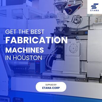 Best Fabrication Machines in Houston - Etana Corp
